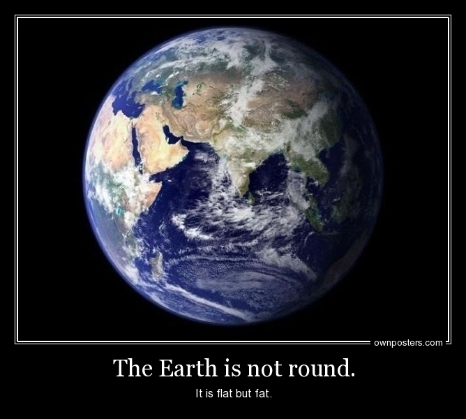 earth_is_not_round_its_flat_but_fat - Poggenpoel